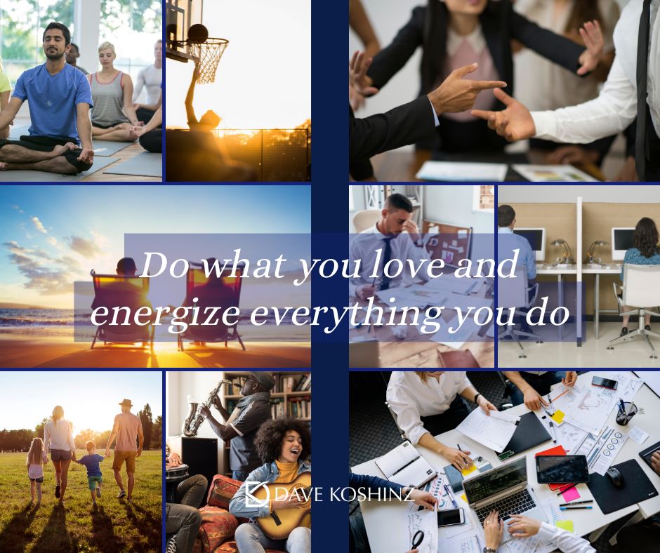 Do what you love and energize everything you do | Dave Koshinz PCC