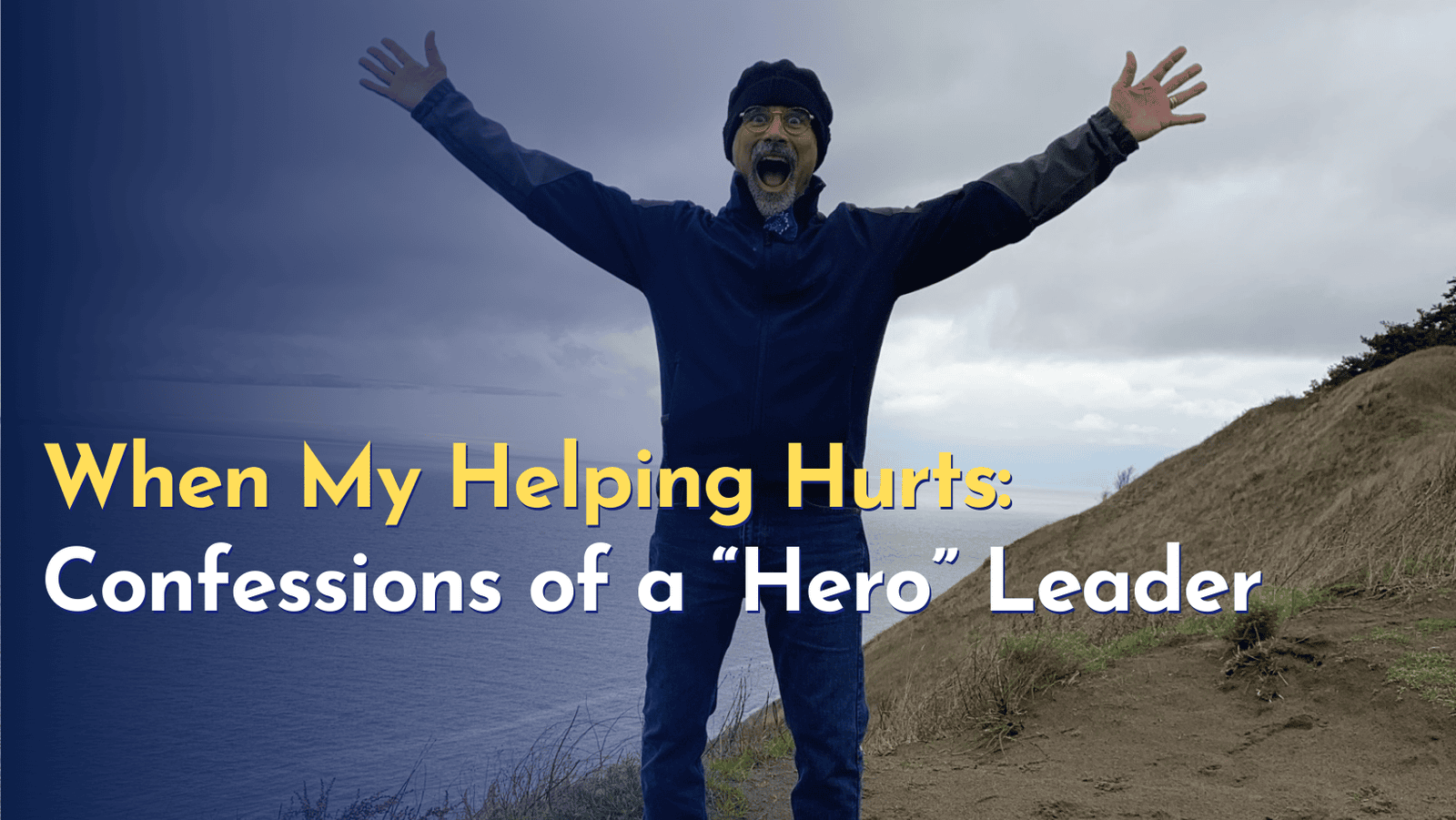 When Helping Hurts: Confessions of a 'Hero' Leader | Dave Koshinz PCC