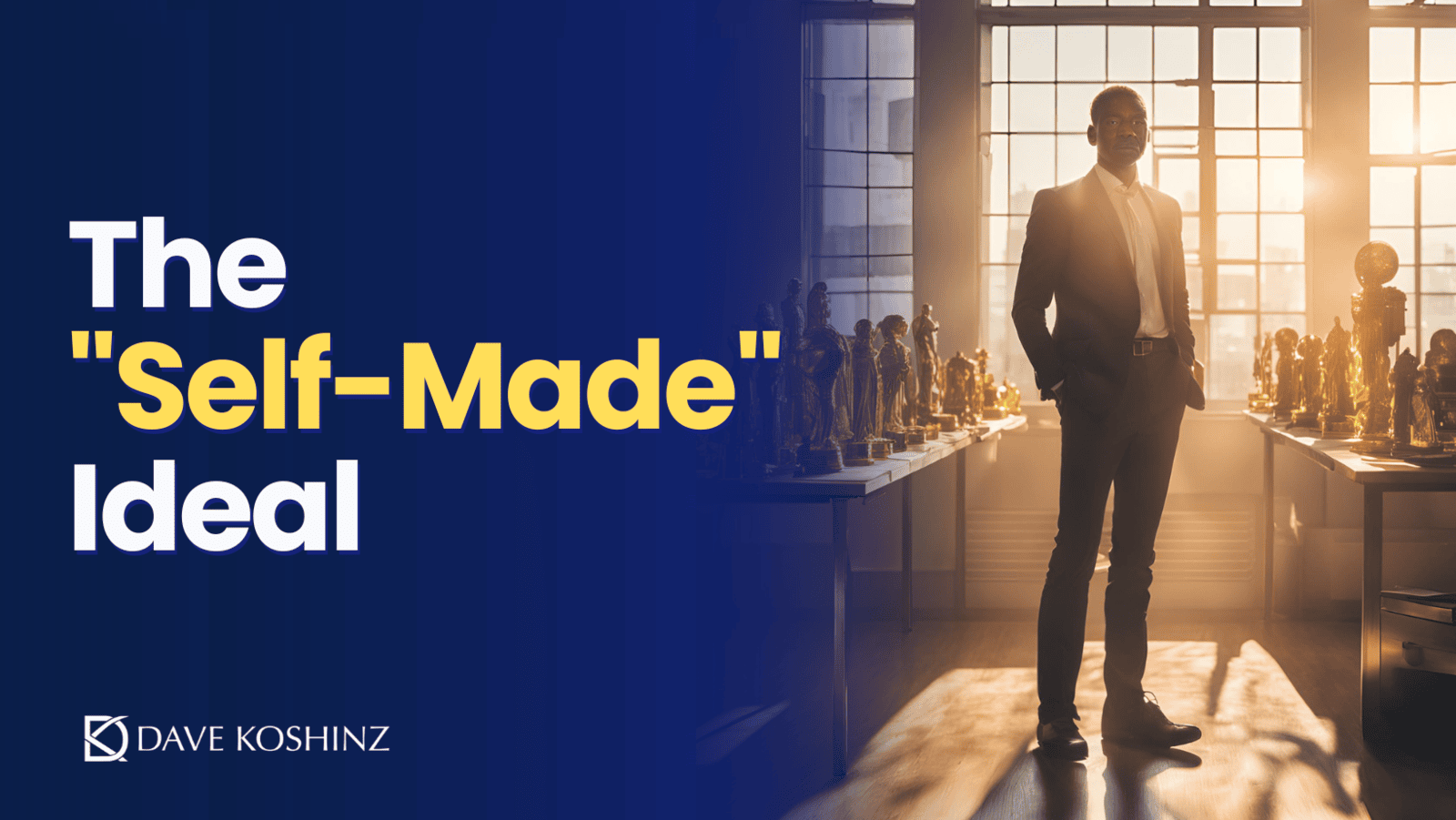 The "Self-Made" Ideal: Rooted in Autonomy and Agency | Dave Koshinz PCC